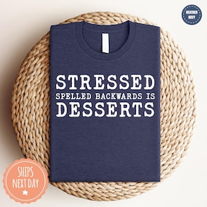 Stressed Spelled Backwards is Desserts T-shirt - Dessert Lover Shirt ...