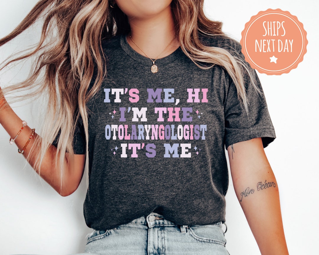 It's Me Hi I'm the Otolaryngologist It's Me T-shirt ENT Doctor Shirt ...