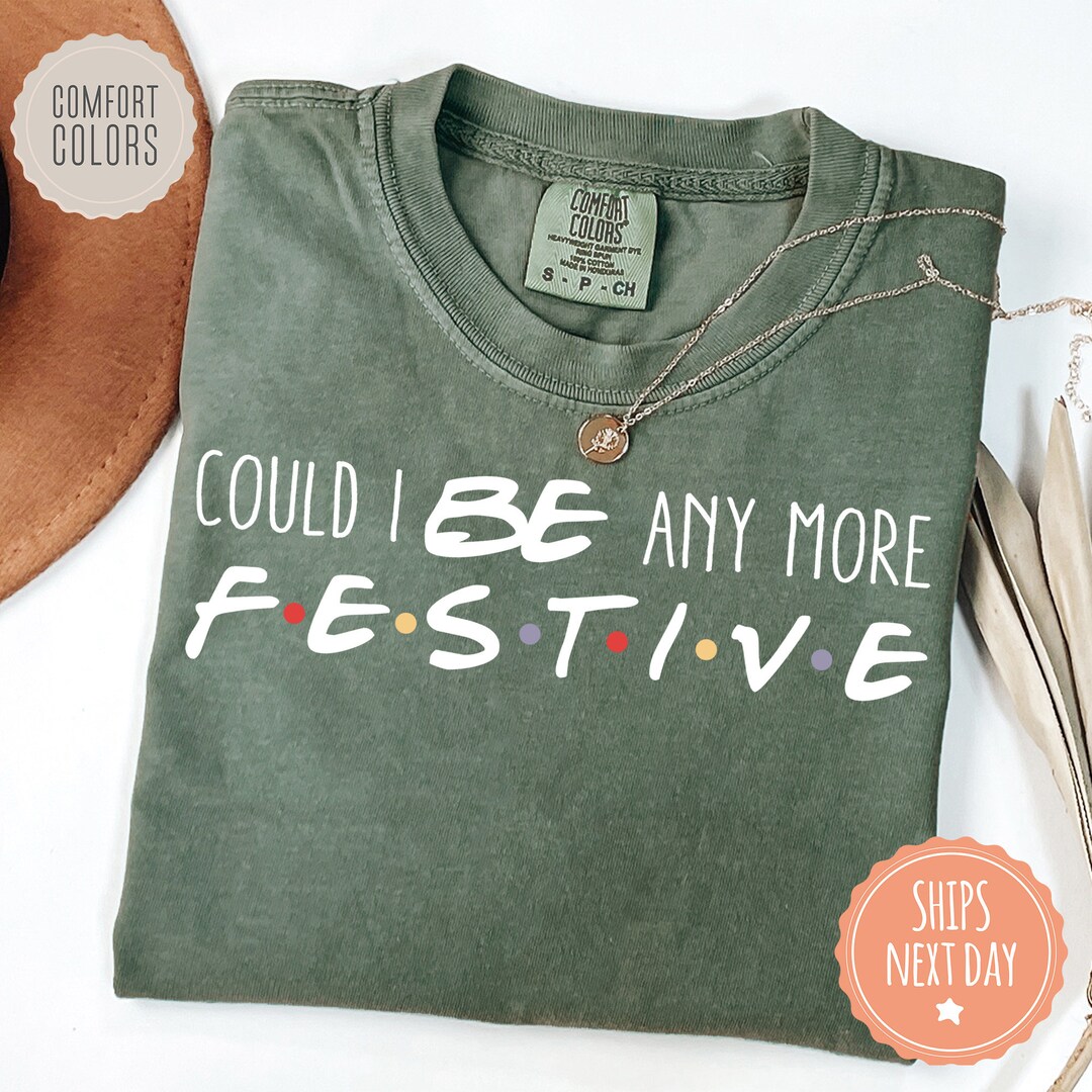 Could I Be Any More Festive Comfort Colors Shirt - Womens Christmas ...