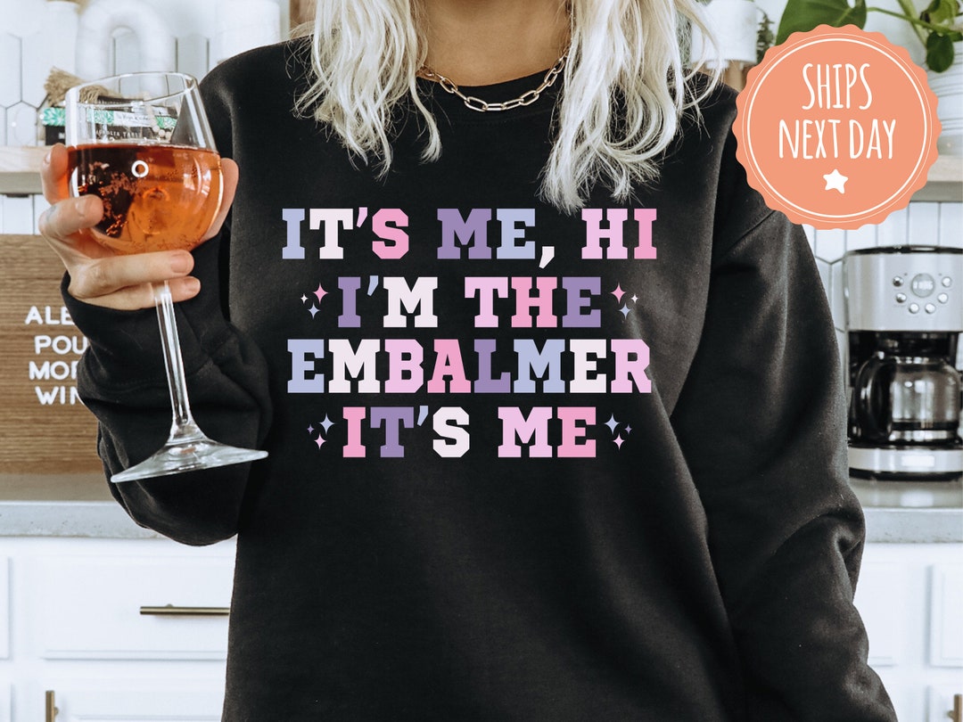 Its Me Hi Im the Embalmer Sweatshirt - Mortician Hoodie - Mortuary ...