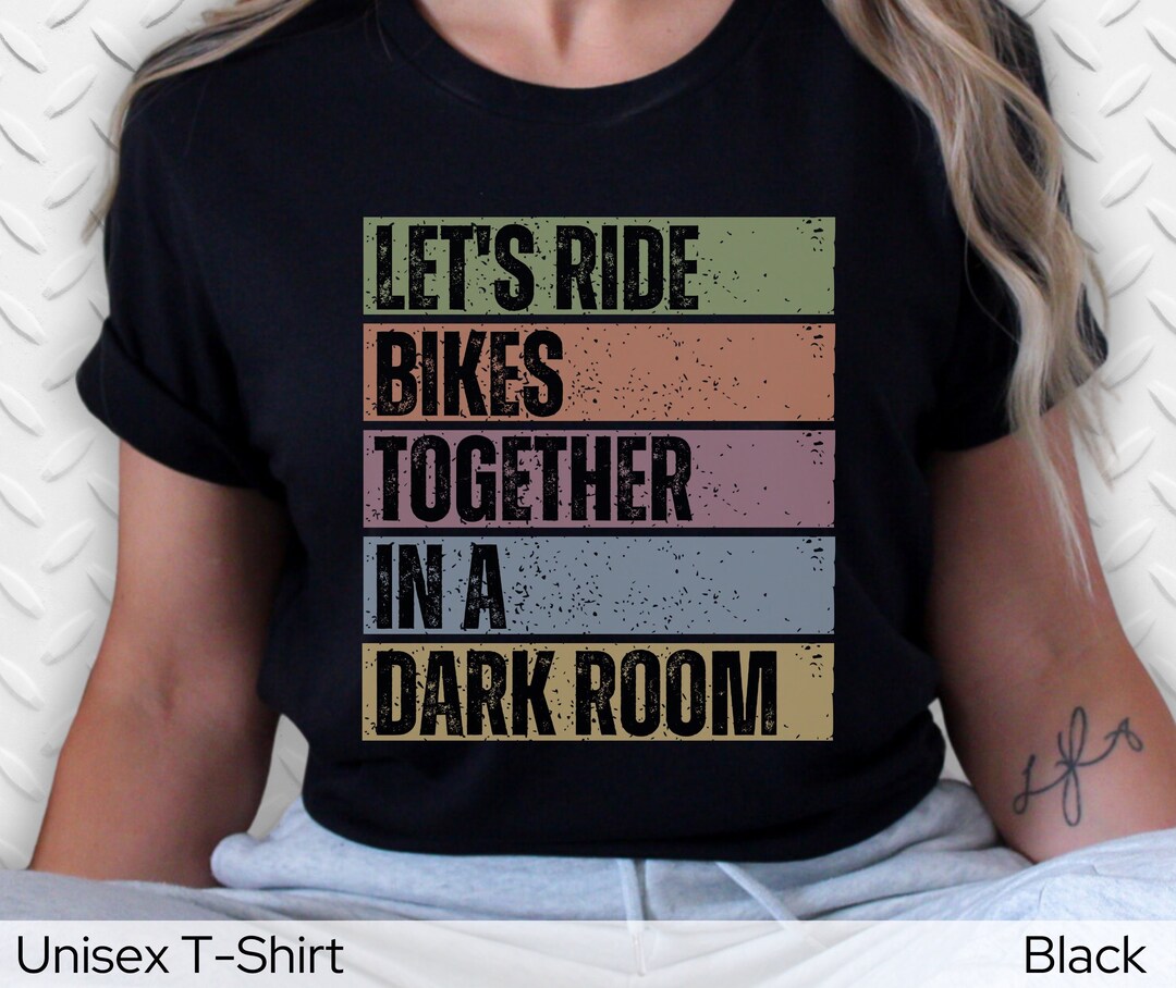 Spin Class Shirt, Let's Ride Bikes Together in a Dark Room, Gift for ...