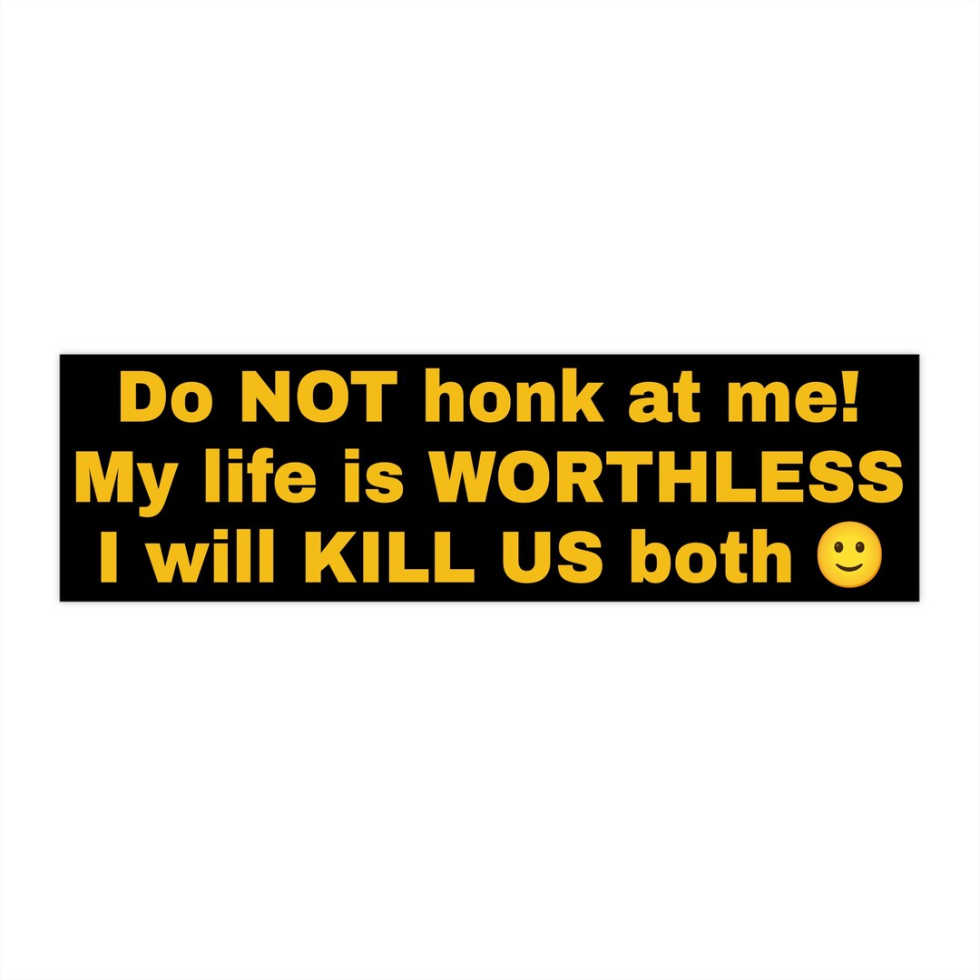 Do NOT Honk at Me! My Life is WORTHLESS - Weather Resistant Sticker - Etsy