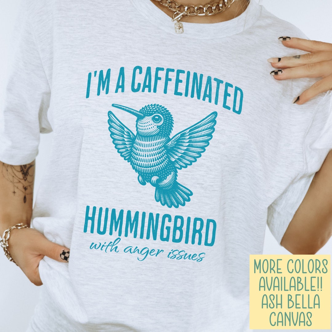 Hummingbird Tee Shirt, Unhinged Anger Issues Tshirt, Funny Gift for ...