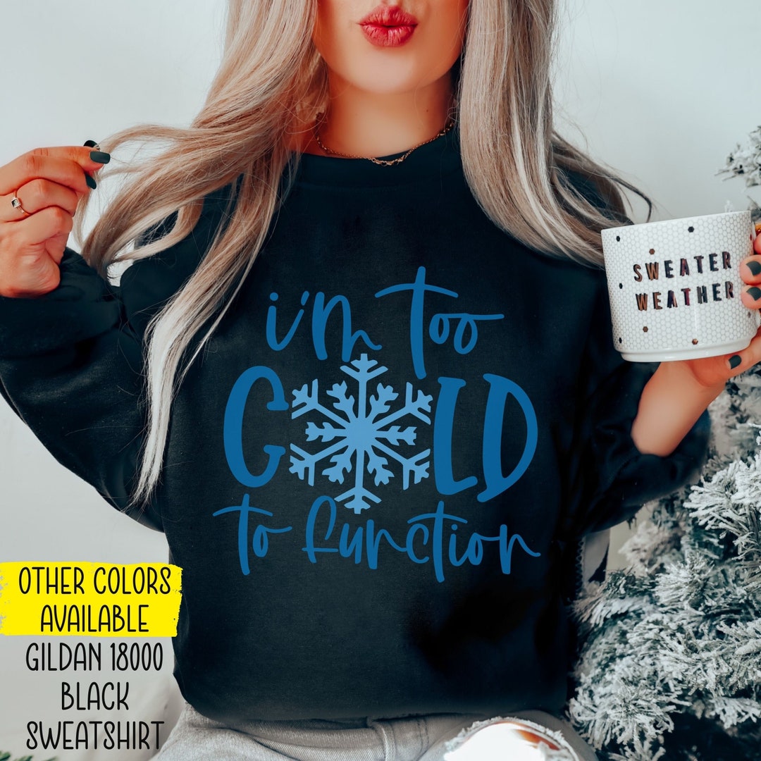 Freezin' Season Sweatshirt, Cute Snow Day Shirt, Always Cold Apparel ...