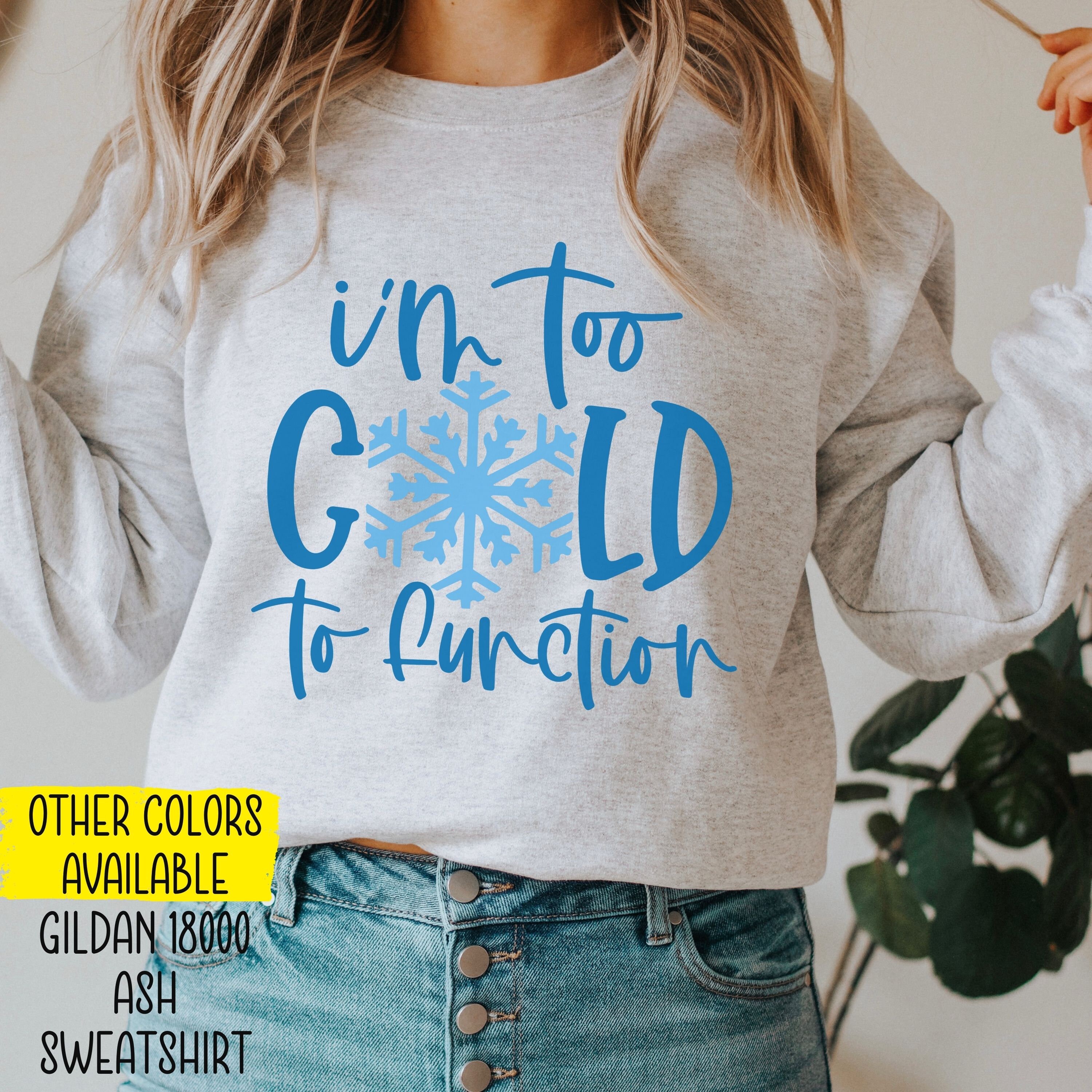 Freezin' Season Sweatshirt, Cute Snow Day Shirt, Always Cold Apparel ...