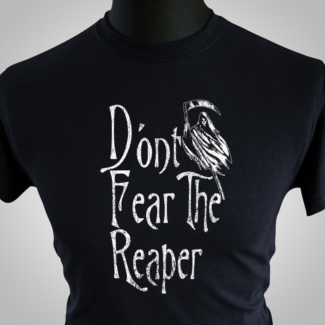Don't Fear the Reaper T Shirt (white Print) - Etsy