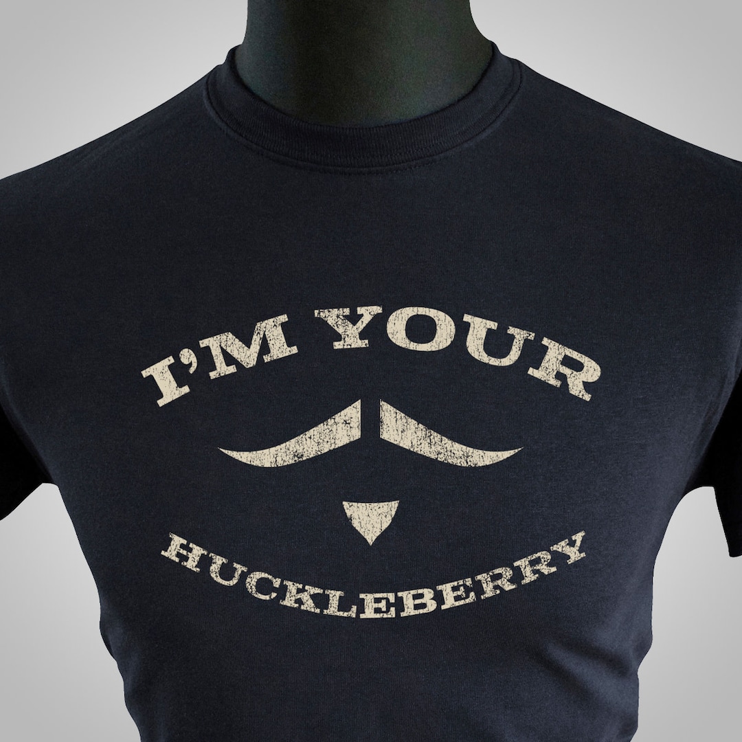 I'm Your Huckleberry T Shirt (black) - Etsy