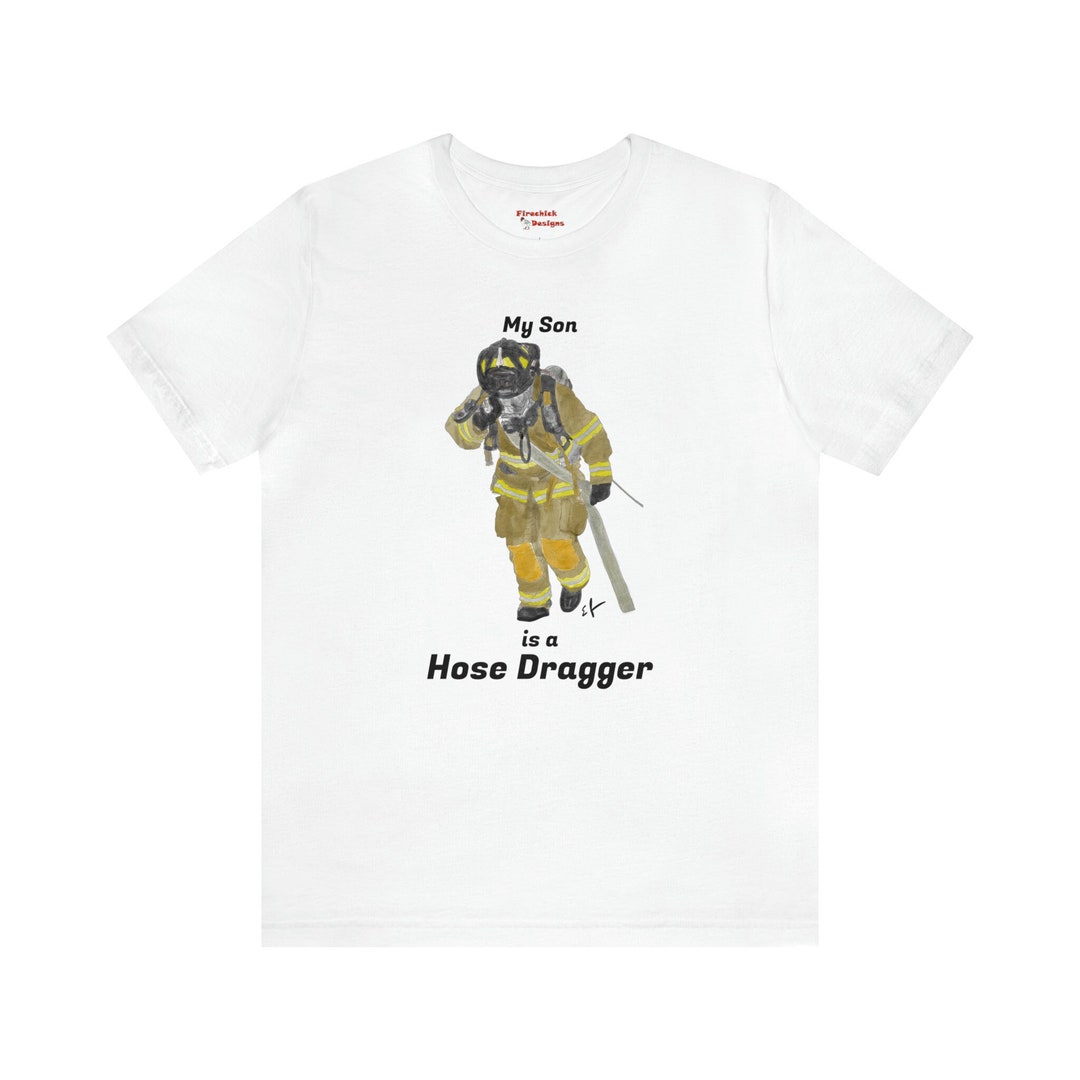 My Son is a Hose Dragger Unisex Jersey Short Sleeve Tee by Firechick ...
