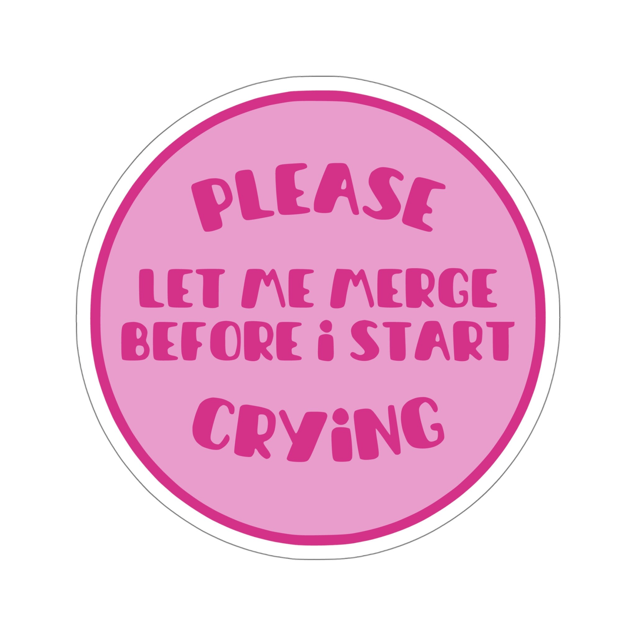 Please Let Me Merge Before I Start Crying Sticker Bumper - Etsy