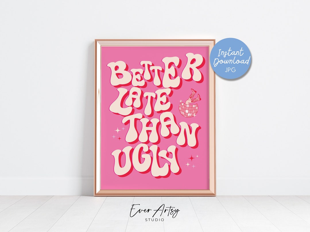 Better Late Than Ugly Printable Dorm Room Poster Print For Girl Funny
