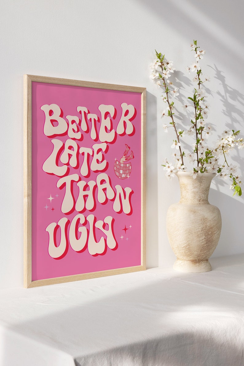 Better Late Than Ugly Dorm Room Decor Poster For Girl Funny Etsy