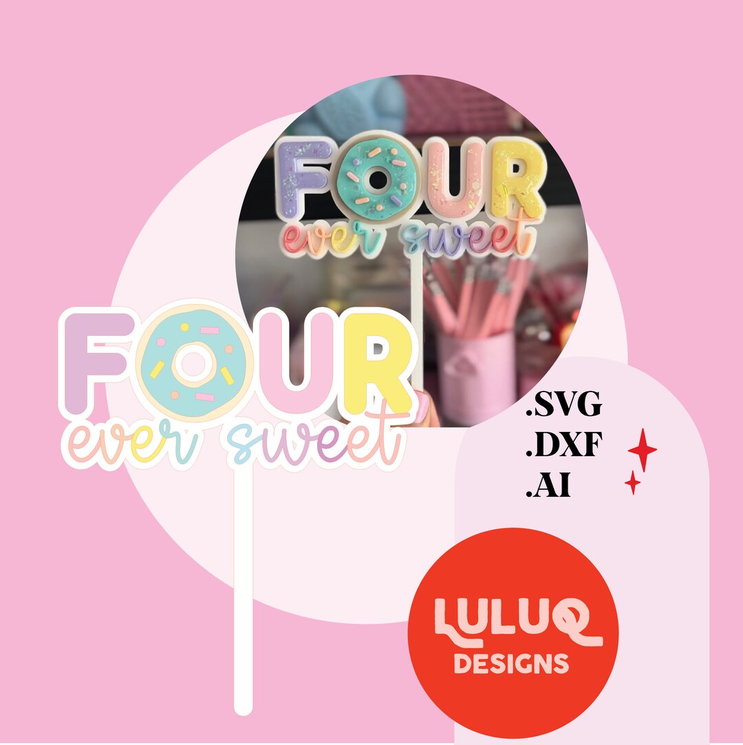 Four Ever Sweet SVG, Birthday Laser Cut Cake Topper, Laser Cut Cake ...