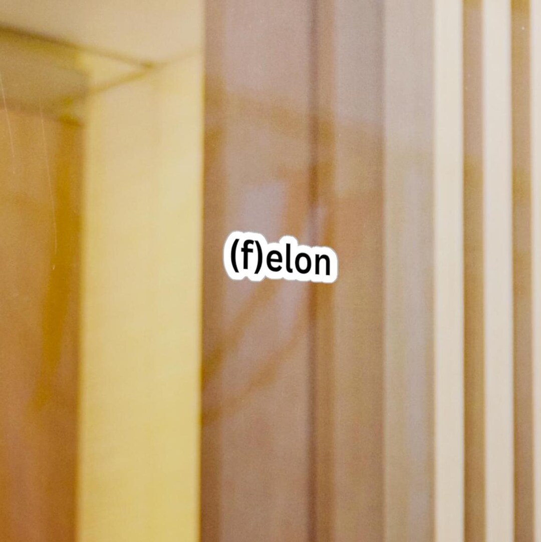 Felon (f)elon Elon Musk Sticker Playful Vinyl Decals for Homes, Office ...