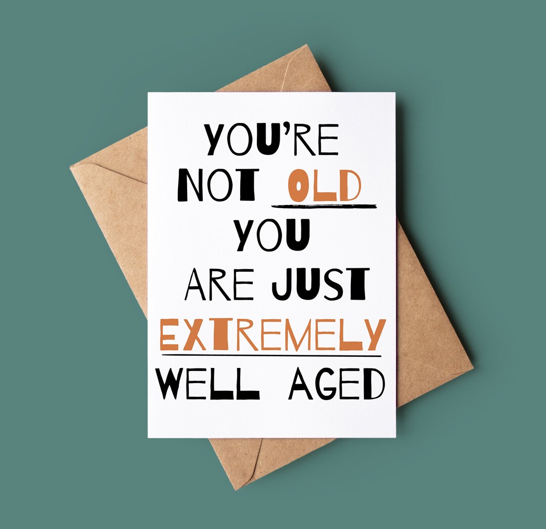 You're Not Old Just Well Aged Birthday Card - Funny Birthday Card ...