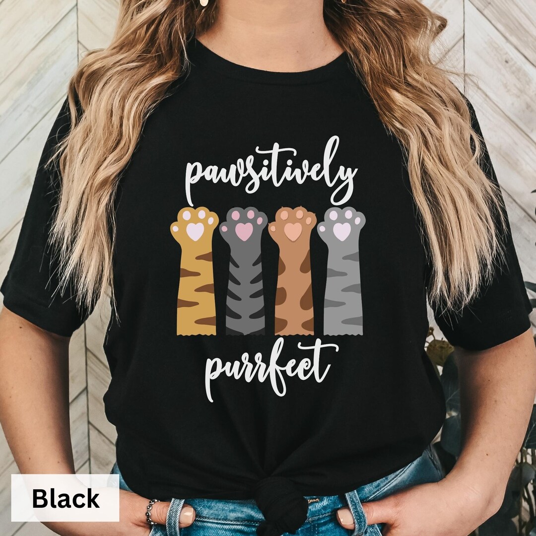 Pawsitively Purrfect Cat Shirt, Women's Cat Shirt, Family Cat Shirt ...