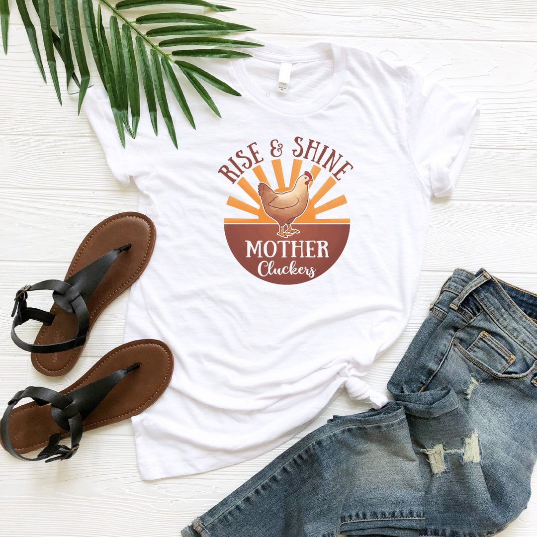 Rise and Shine Mother Cluckers Shirt, Funny Country Life Shirt, Rise ...