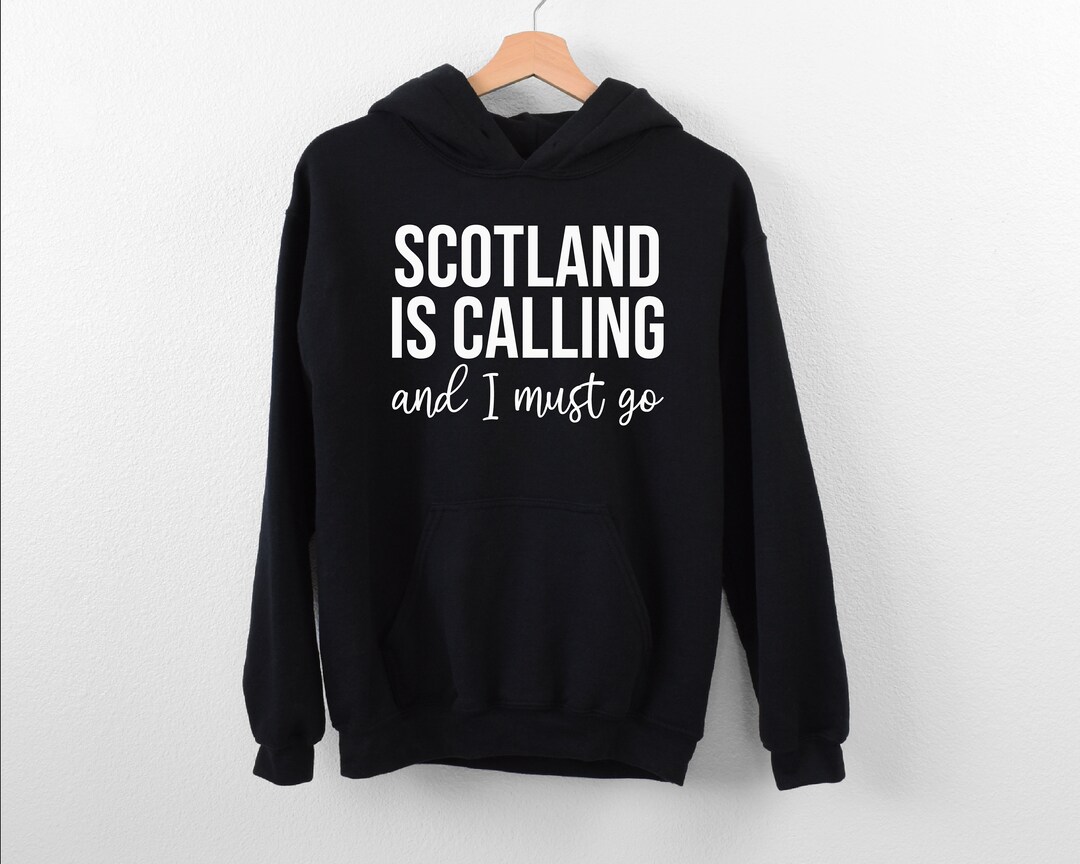 Scotland is Calling and I Must Go Hoodie, Scottish Hoodie, Scotland ...