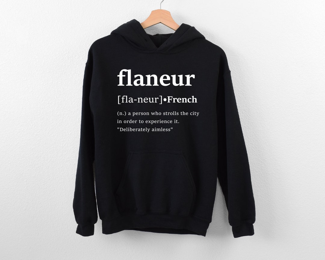 Flaneur Definition Hoodie, Free Person Hoodie, Deliberately Aimless ...