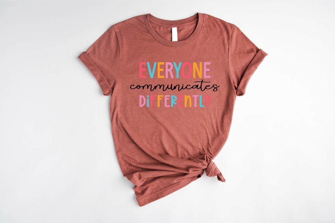 Everyone Communicates Differently Shirt, Funny Special Education Tshirt ...