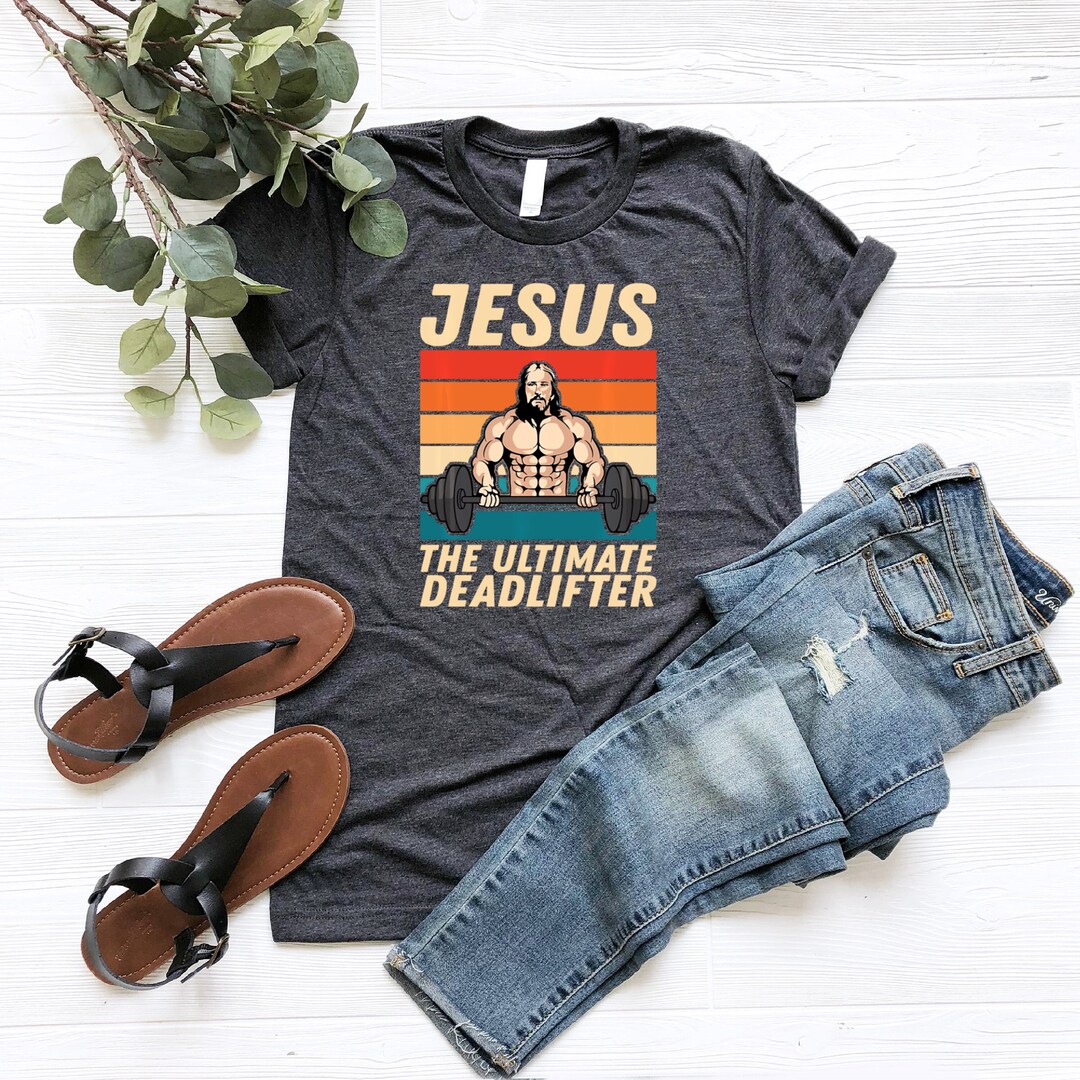 Jesus the Ultimate Deadlifter Shirt, Religious Gym Tshirt, Gym Working ...