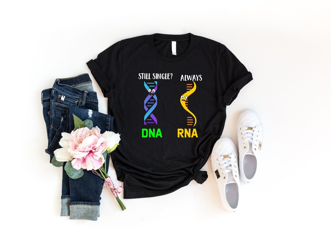 Still Single DNA Always RNA Shirt, Gift for Biologist, Biology Teacher ...