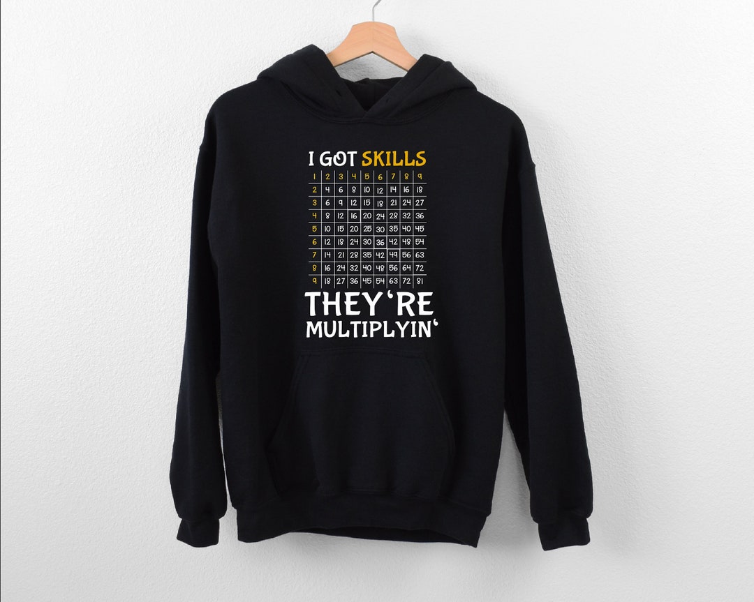 I Got Skills They’re Multiplying Hoodie, Gift for Math Teacher ...