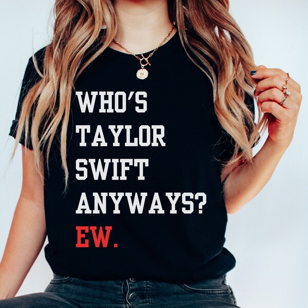 Shop Who's Taylor Swifts Anyway Ew Shirt Online - Etsy
