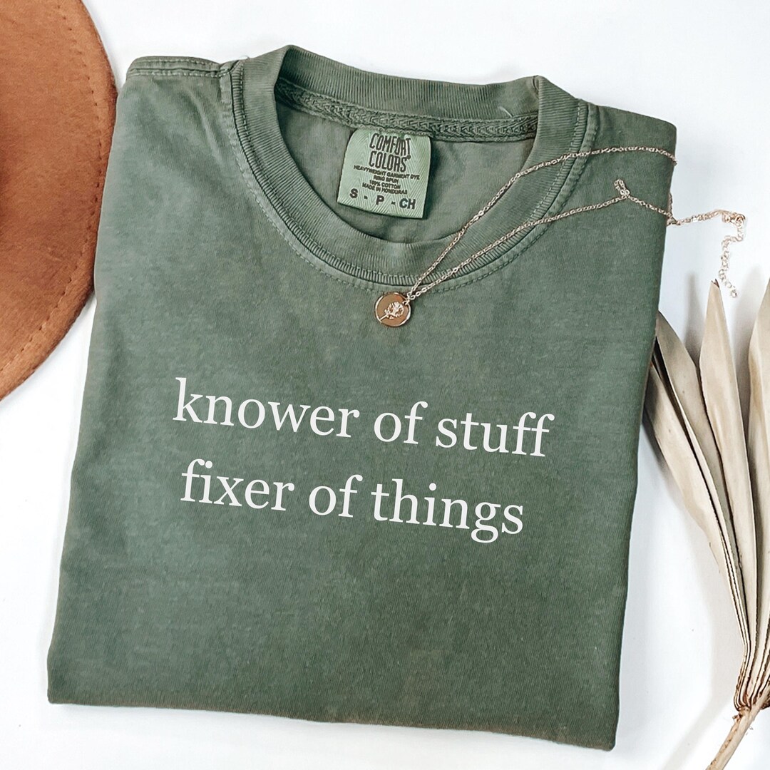 Comfort Colors® Knower of Stuff Shirt, Fixer of Things Tshirt, Funny ...