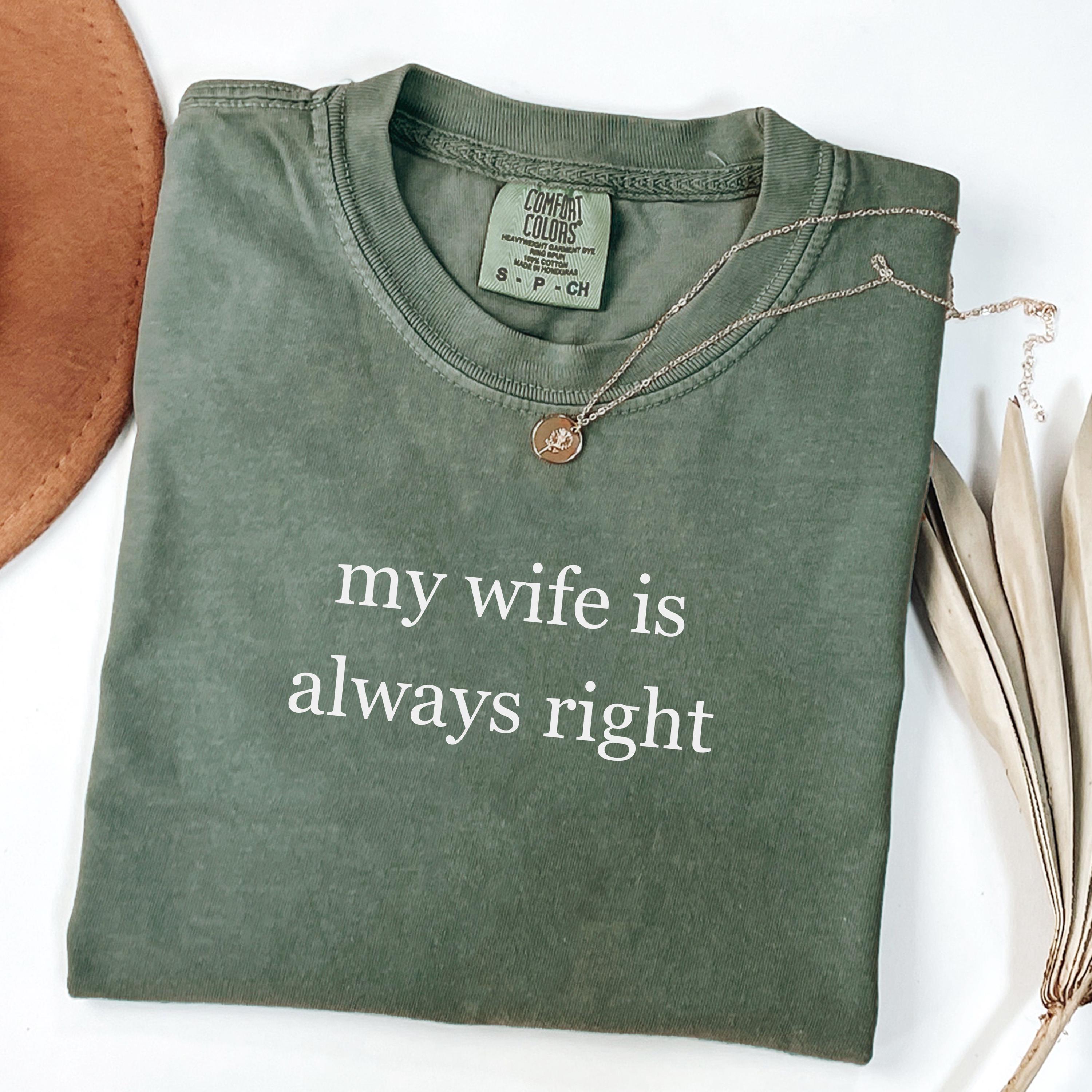 Comfort Colors® My Wife is Always Right Shirt, Funny Wife Shirt ...