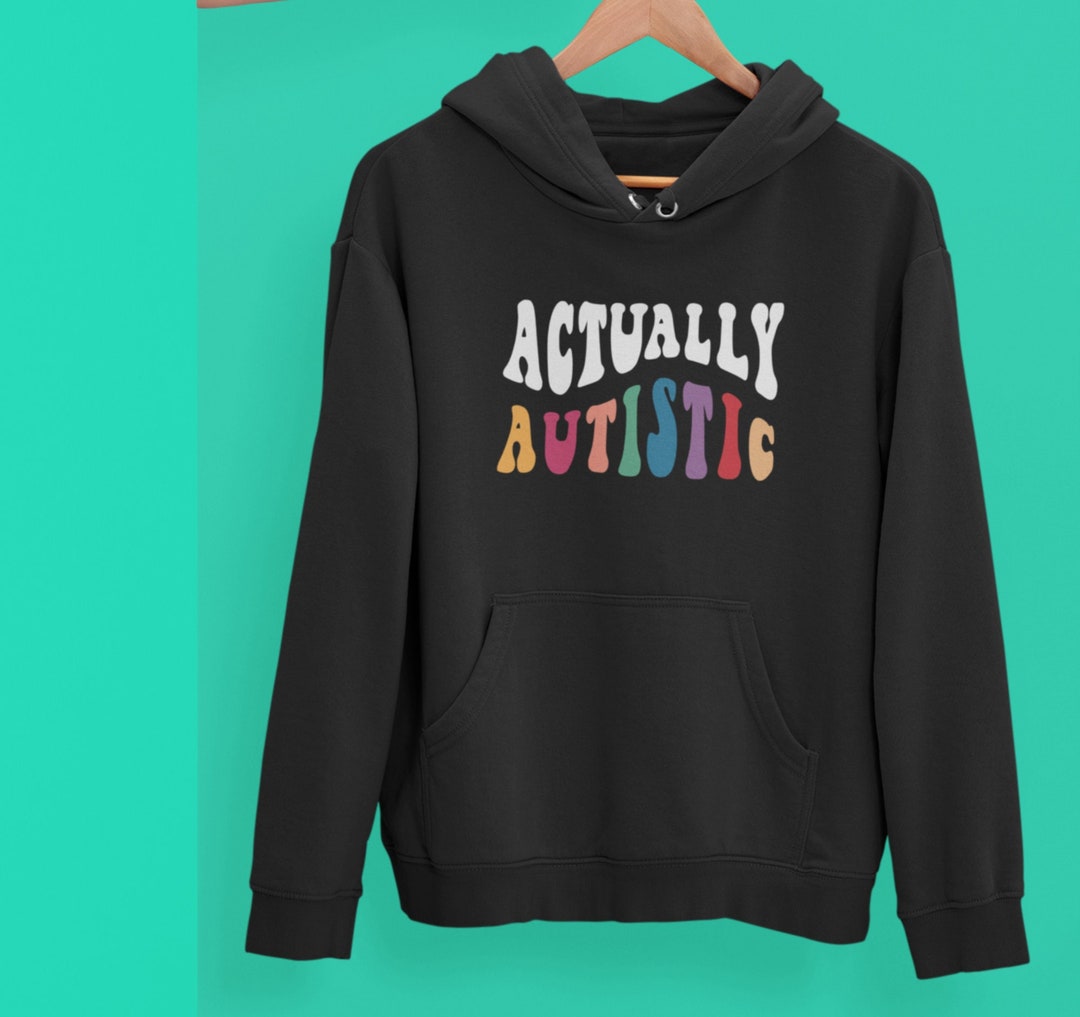 Actually Autistic Hoodie, Autism Acceptance Sweatshirt, Autism Merch ...