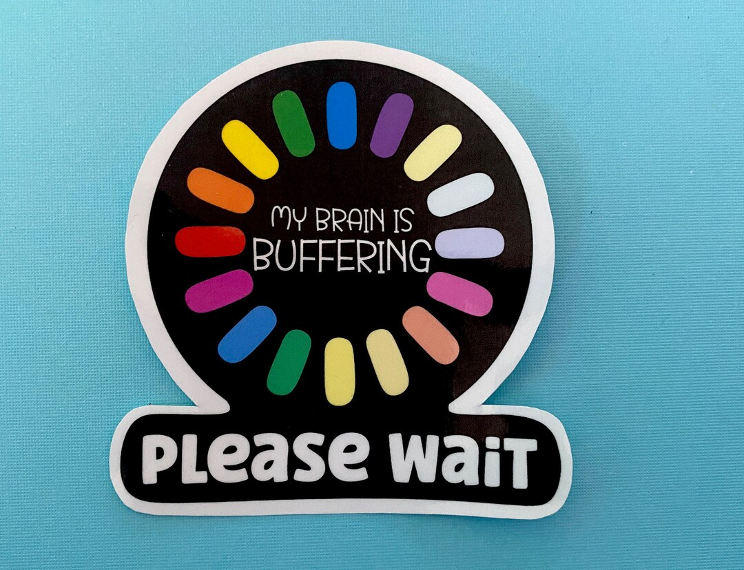 ADHD Sticker, Autism Sticker, Brain Buffering Loading Please Wait ...
