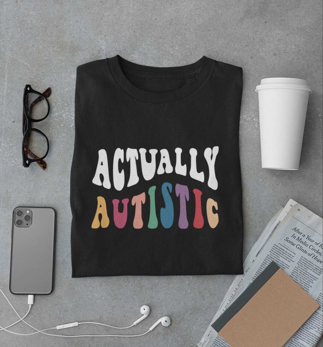 Actually Autistic Autism Tshirt, Autism Acceptance Shirt, Autism Merch ...