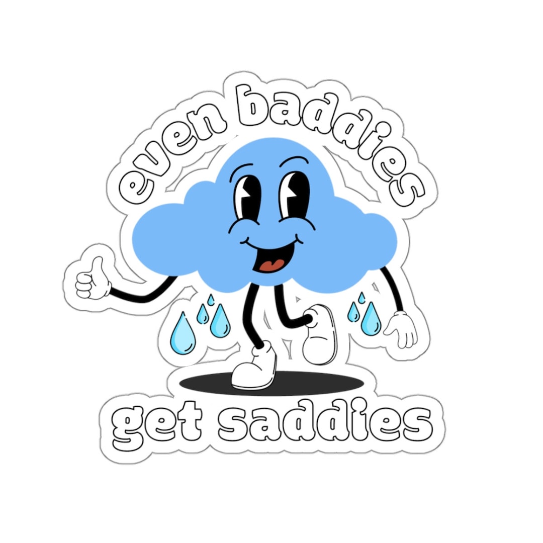 Even Baddies Get Saddies Kiss Cut Sticker, Cute Cloud Sticker, Mental ...