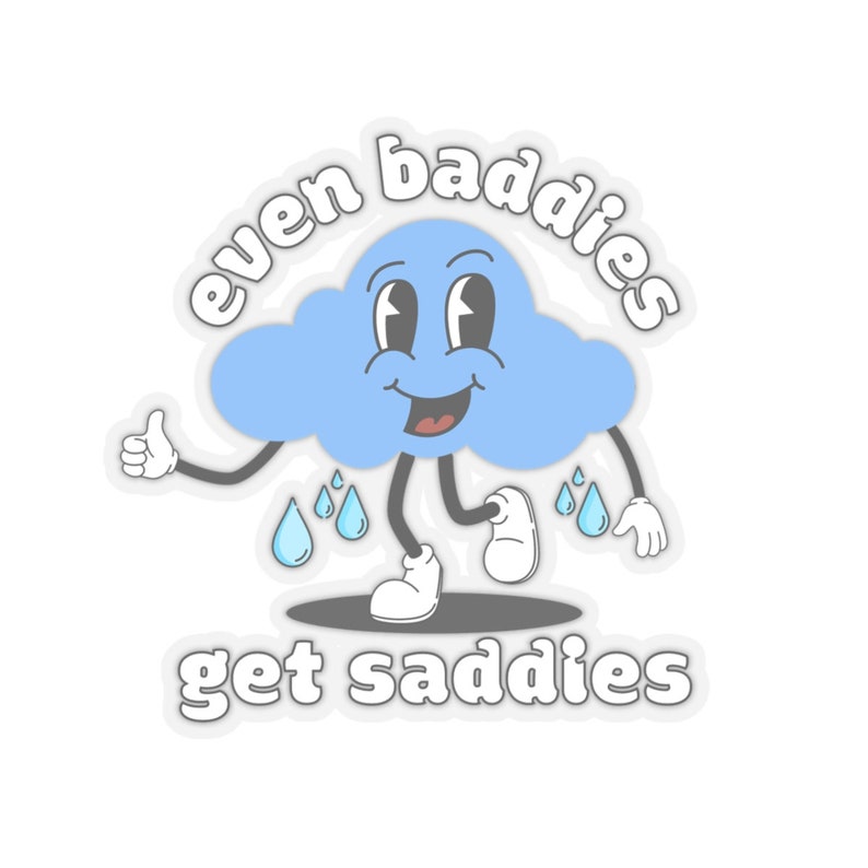 Even Baddies Get Saddies Kiss Cut Sticker, Cute Cloud Sticker, Mental ...
