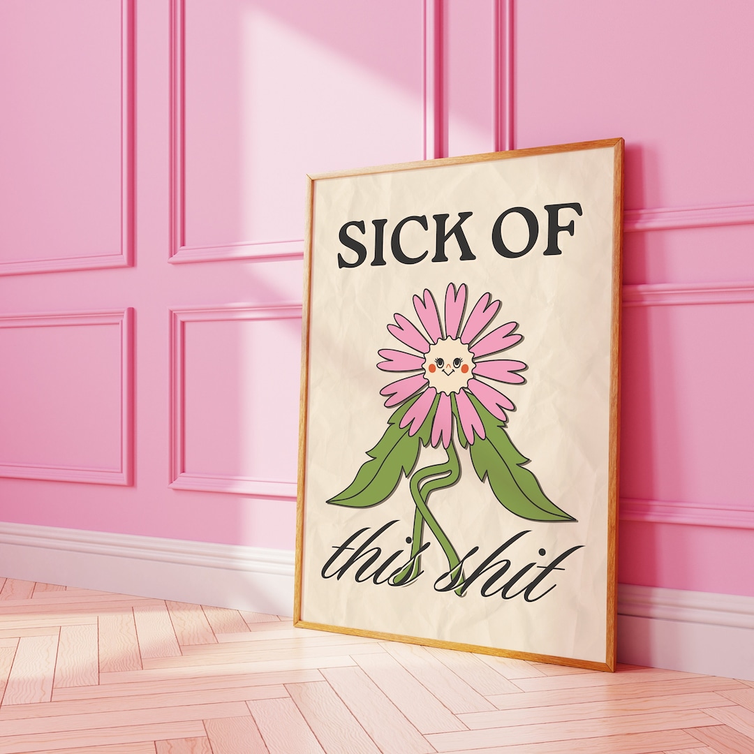 Funny Sick of This Shit Poster • Retro Flower Cute Cartoon Digital Art ...