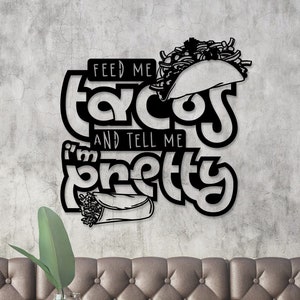 Feed Me Tacos and Tell Me I'm Pretty Metal Name Sign Outdoor, Taco ...