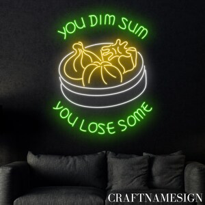 You Dim Sum You Lose Some Neon Sign, Dimsum Led Sign, Custom Neon Sign, Dumpling Restaurant Wall ...