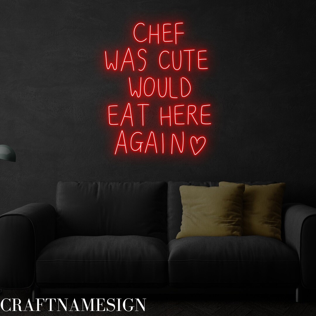 Chef Was Cute Would Eat Here Again Neon Sign, Chef Led Sign, Custom ...