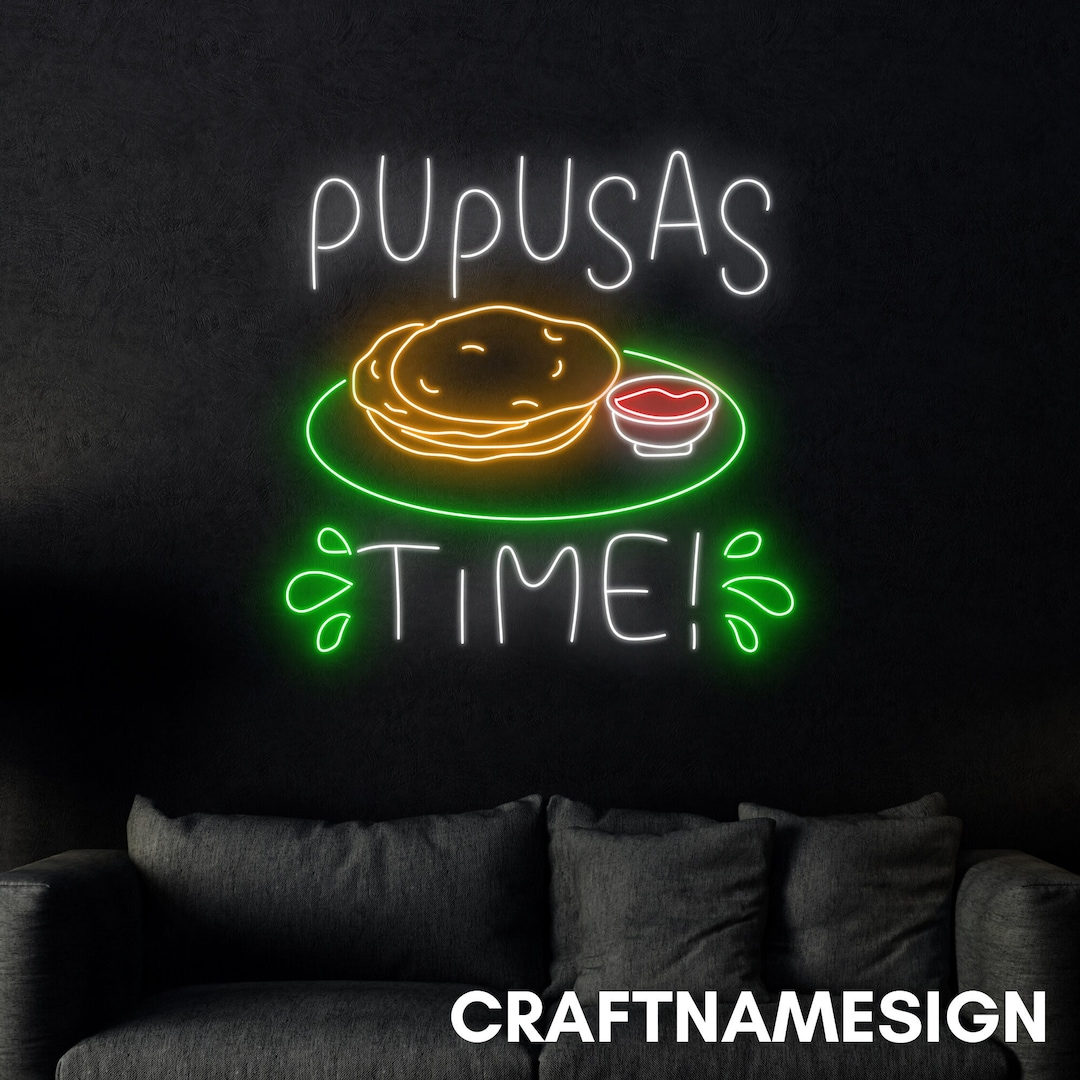 Pupusas Time Neon Sign, Salvadoran Pupusas Led Sign, Custom Neon Sign ...