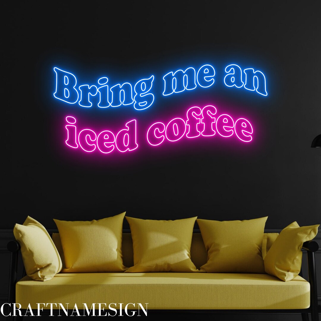 Bring Me an Iced Coffee Neon Sign, Iced Coffee Led Sign, Custom Neon ...