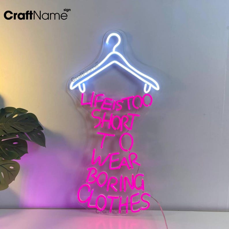 Life is Too Short to Wear Boring Clothes Neon Sign, Clothing Boutique ...