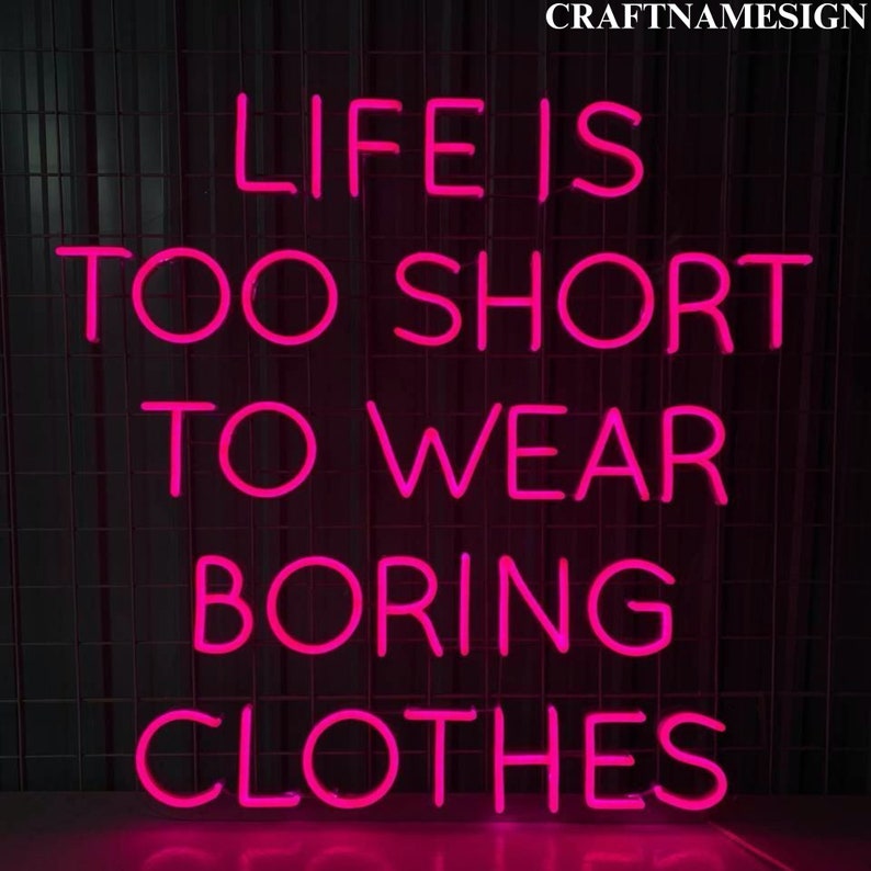 Life is Too Short to Wear Boring Clothes Neon Sign, Clothing Boutique ...