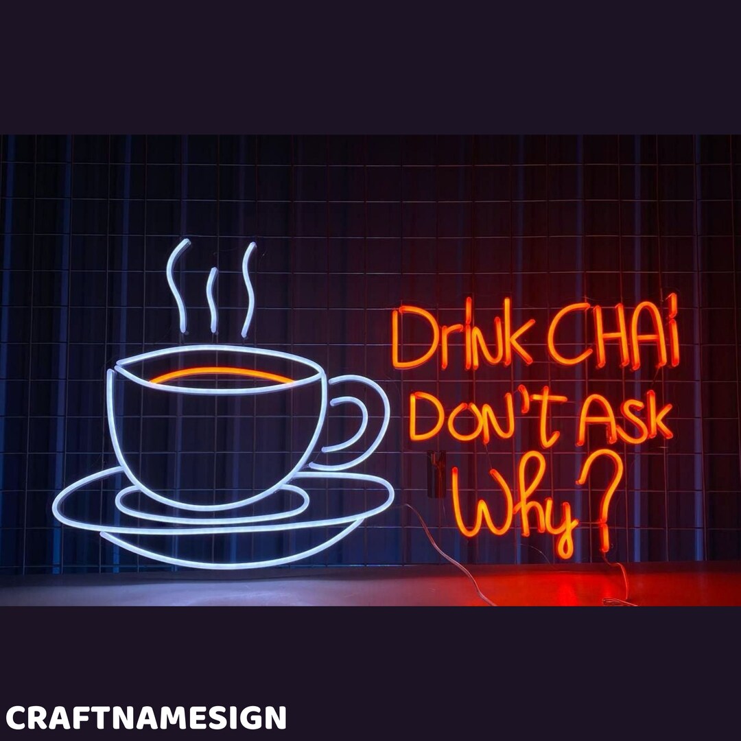 Drink Chai Don't Ask Why Neon Sign, Coffee Grand Open Led Sign, Custom ...