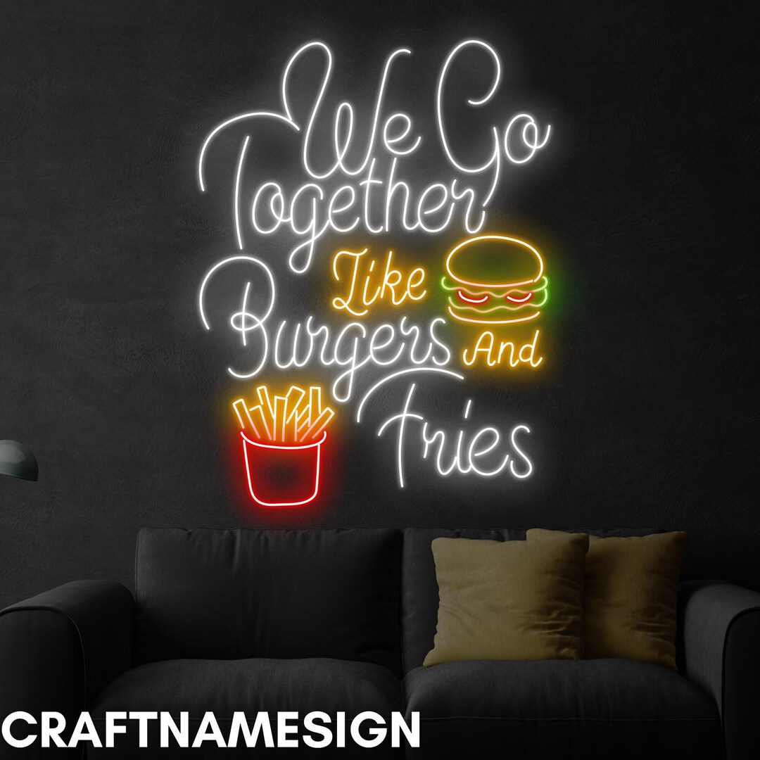 We Go Together Like Burger and Fries Neon Sign, French Fried Led Sign ...