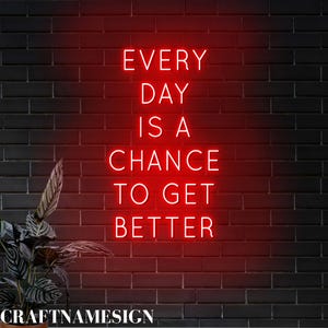 Every Day is A Chance to Get Better Neon Sign, Office Motivation Led ...