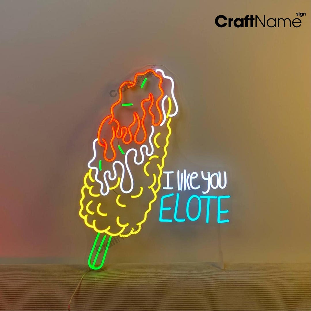 I Like You Elote Neon Sign, Elote Corn Mexican Led Sign, Custom Neon ...