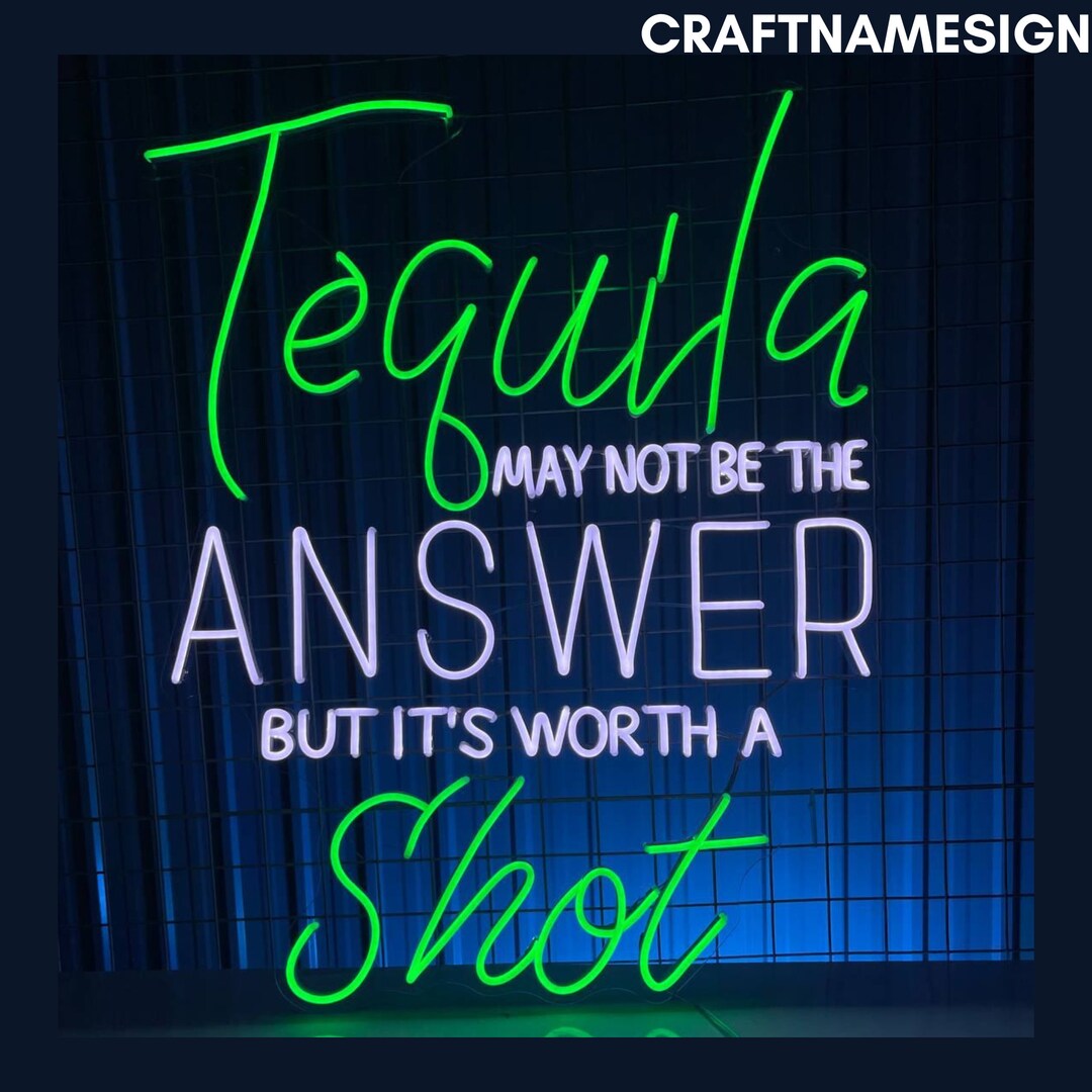 Tequila May Not Be the Answer but It's Worth A Shot Neon Sign, Tequila ...
