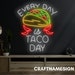 Every Day is Taco Day Neon Sign, Taco Led Sign, Custom Neon Sign, Fast ...