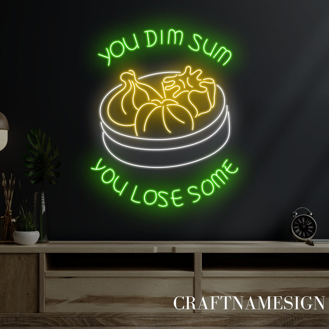 You Dim Sum You Lose Some Neon Sign, Dimsum Led Sign, Custom Neon Sign, Dumpling Restaurant Wall ...