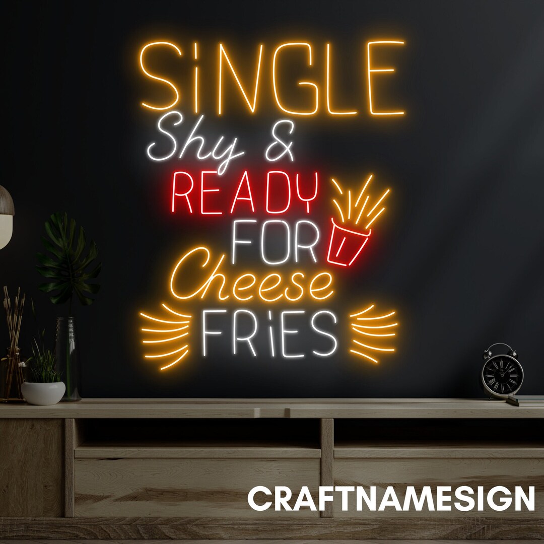 Single Shy & Ready for Cheese Fries Neon Sign, Cheese Fries Led Sign ...